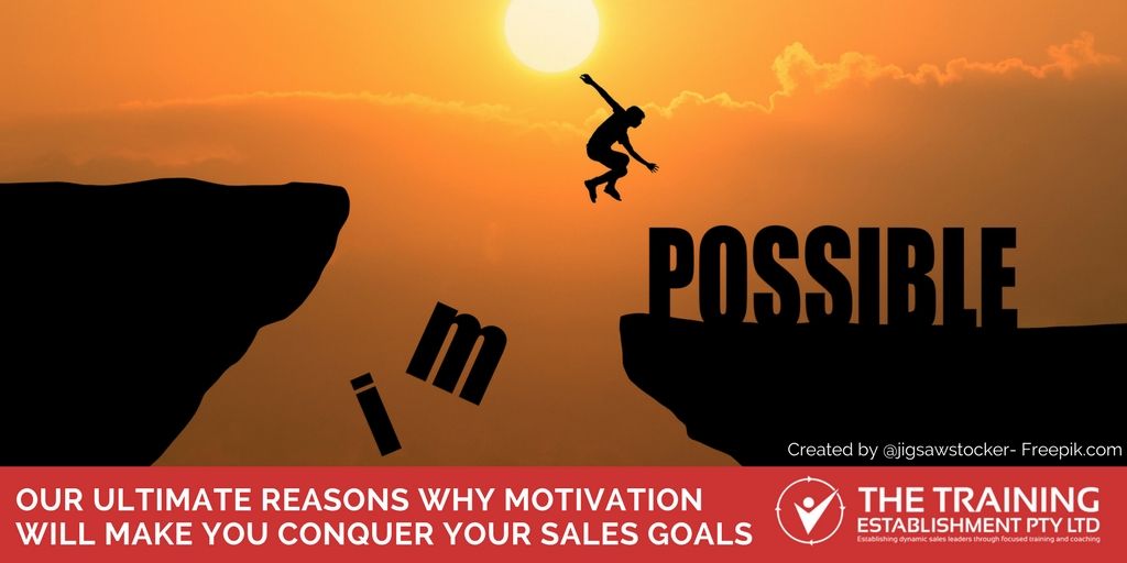 OUR ULTIMATE REASONS WHY MOTIVATION WILL MAKE YOU CONQUER YOUR SALES ...